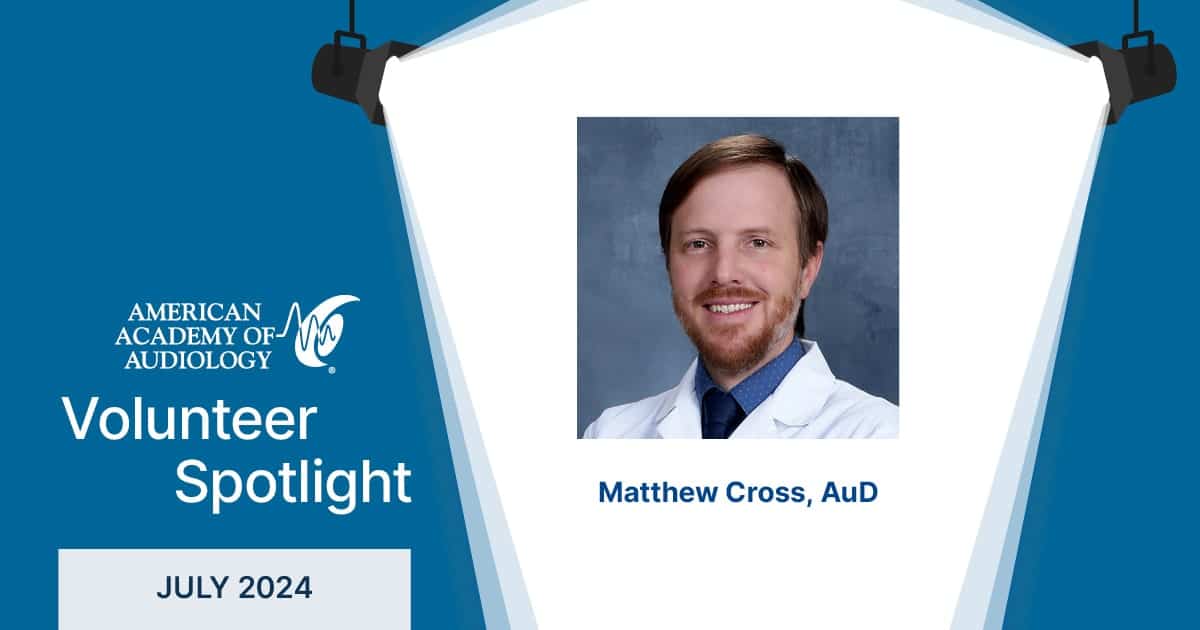 Volunteer Spotlight: Matthew Cross, AuD - American Academy of Audiology